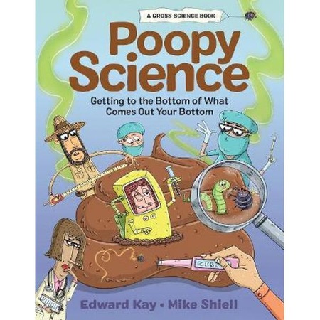 Poopy Science: Getting to the Bottom of What Comes Out Your Bottom ...