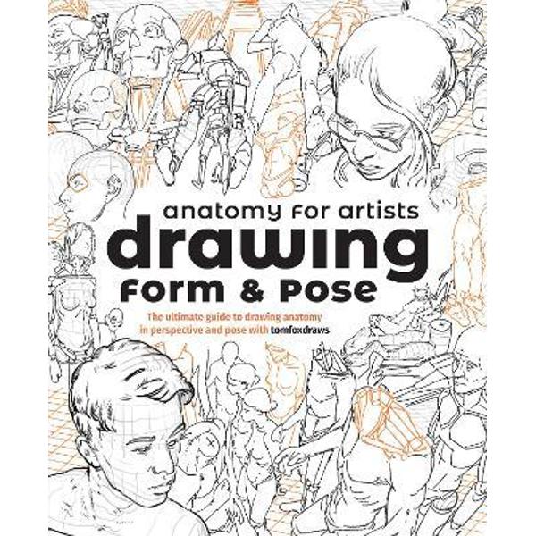 Anatomy For Artists: Drawing Form & Pose: The Ultimate Guide To Drawing Anatomy In Perspective ...