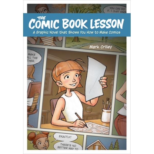The Comic Book Lesson: A Graphic Novel That Shows You How to Make Comics - Mark Crilley - eMAG.ro
