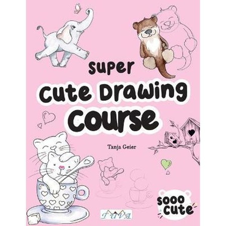 Super Cute Drawing Course - Tanja Geier - eMAG.ro