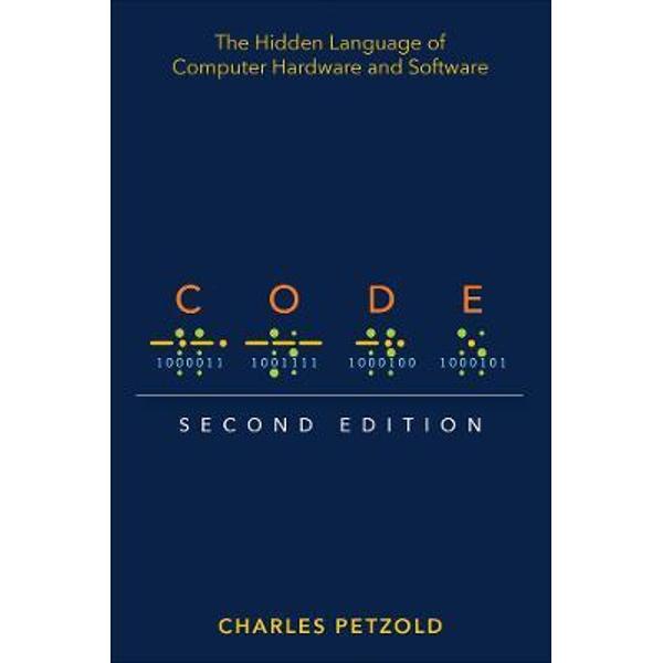 Code: The Hidden Language of Computer Hardware and Software - Charles Petzold - eMAG.ro
