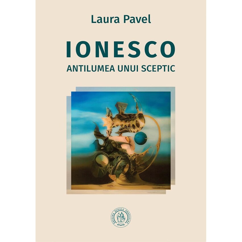 Ionesco. Antilumea Unui Sceptic - Laura Pavel - eMAG.ro