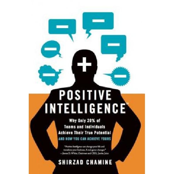 Positive Intelligence: Why Only 20% of Teams and Individuals Achieve ...