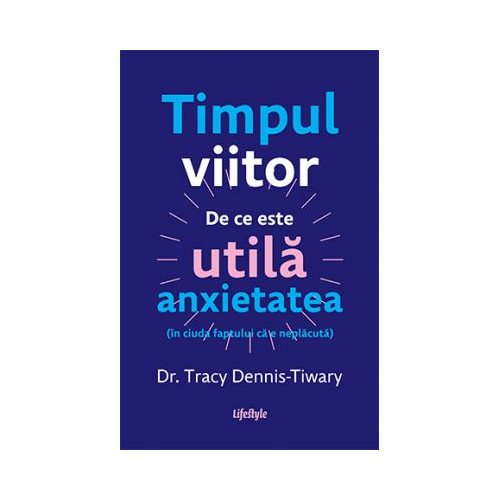 Timpul viitor, Dr. Tracy Dennis-Tiwary - eMAG.ro