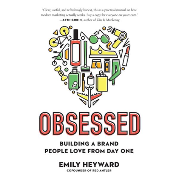 Obsessed: Building a Brand People Love from Day One - Emily Heyward - eMAG.ro