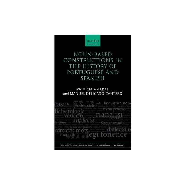 Noun-Based Constructions in the History of Portuguese and Spanish, Patricia Amaral - eMAG.ro