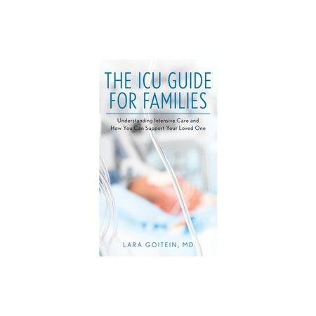 The ICU Guide for Families: Understanding Intensive Care and How You ...