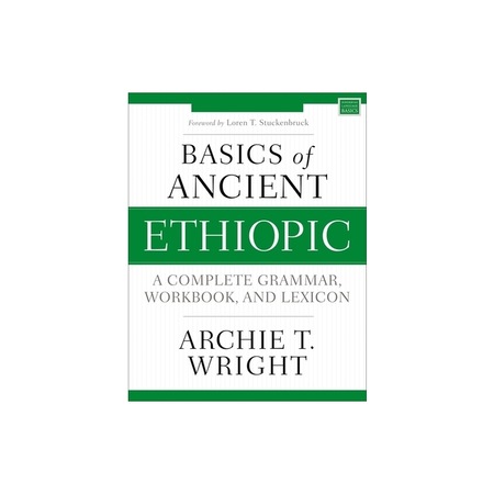 Basics of Ancient Ethiopic: A Complete Grammar, Workbook, and Lexicon ...