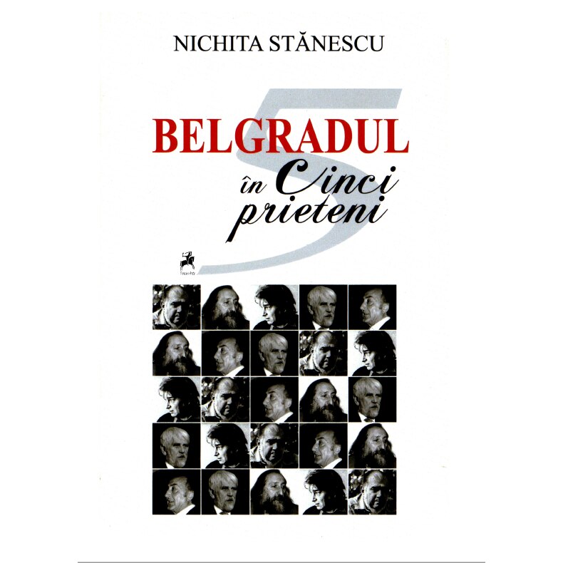 Belgradul in cinci prieteni- Nichita Stanescu - eMAG.ro