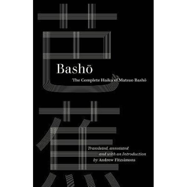 Basho: The Complete Haiku of Matsuo Basho - Basho - eMAG.ro