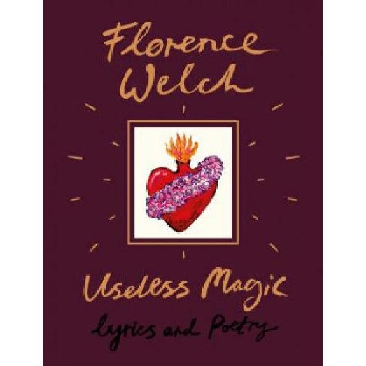 Useless Magic: Lyrics and Poetry - Florence Welch - eMAG.bg