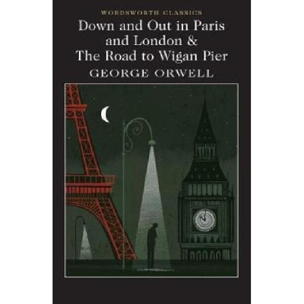 Down and Out in Paris and London & The Road to Wigan Pier - George ...