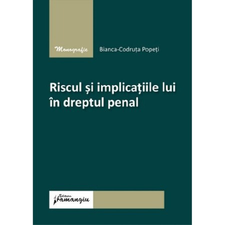 Riscul Si Implicatiile Lui In Dreptul Penal - Bianca-codruta Popeti ...