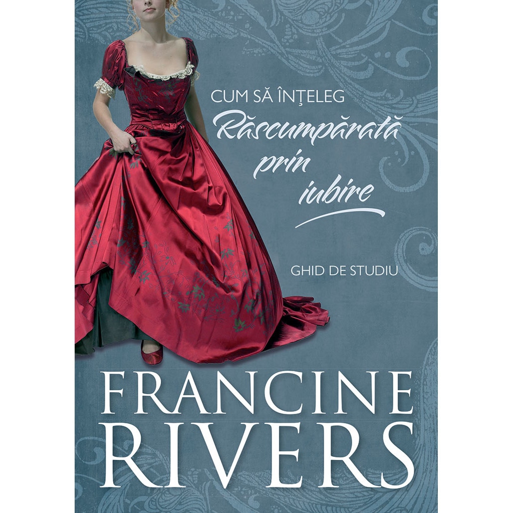Cum sa inteleg Rascumparata prin iubire - Francine Rivers - eMAG.ro