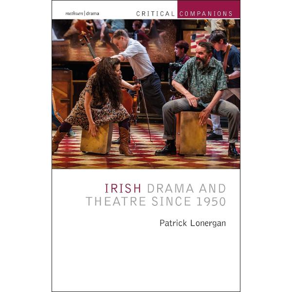Irish Drama and Theatre Since 1950 - Patrick Lonergan - eMAG.ro
