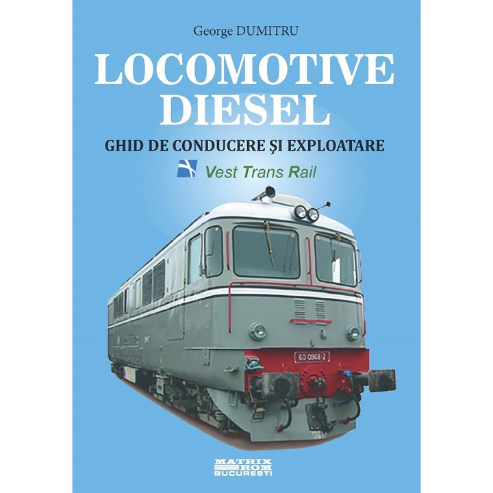Locomotive Diesel. Ghid de conducere si exploatare, George Dumitru ...