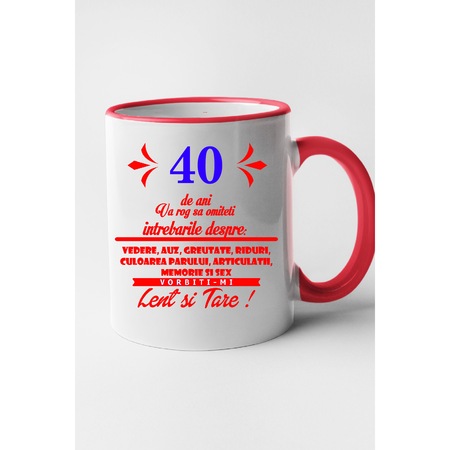 Cana personalizata cu imprimeu 40 ani - Va rog sa omiteti intrebari ...
