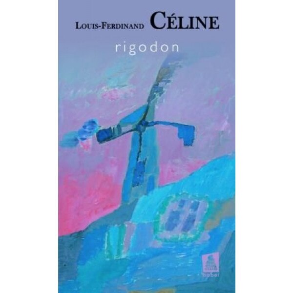 Rigodon. Ed 2011 - Louis-Ferdinand Celine - eMAG.ro