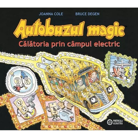 Autobuzul Magic. Calatoria Prin Campul Electric - Joanna Cole, Bruce ...