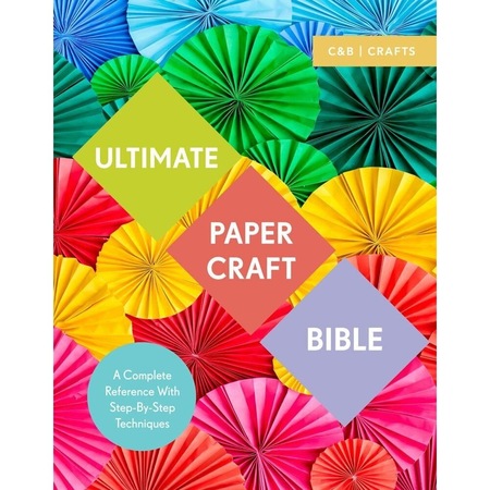 Ultimate Papercraft Bible: A Complete Reference with Step-By-Step ...