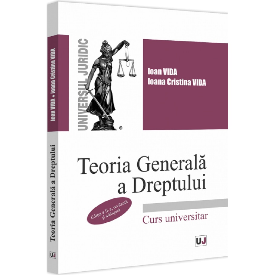 Teoria Generala A Dreptului. Curs Universitar. Ed.2 - Ioan Vida, Ioana Cristina Vida - eMAG.ro
