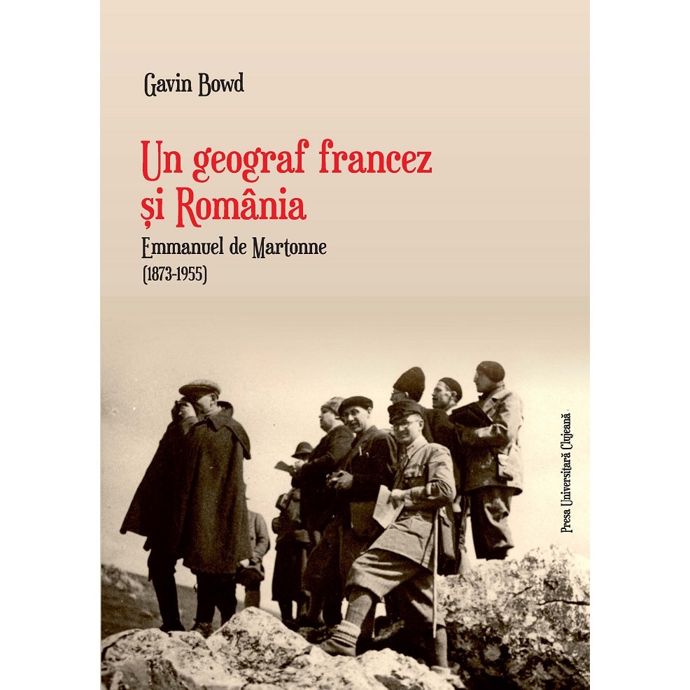 Un geograf francez si Romania - Gavin Bowd - eMAG.ro