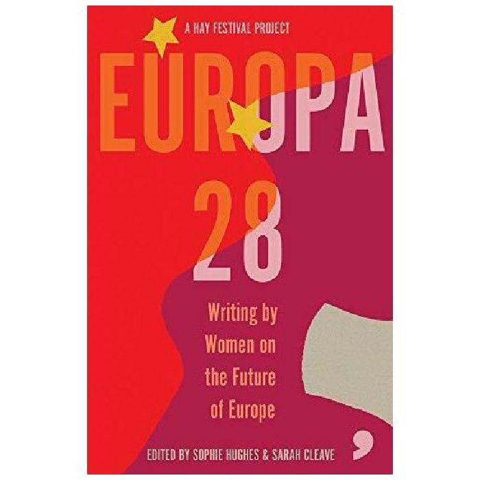Europa28: Writing by Women on the Future of Europe - Sarah Cleave - eMAG.ro