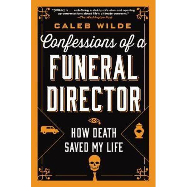 Confessions of a Funeral Director - Caleb Wilde - eMAG.ro