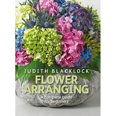 Flower Arranging: The Complete Guide For Beginners - Judith Blacklock ...
