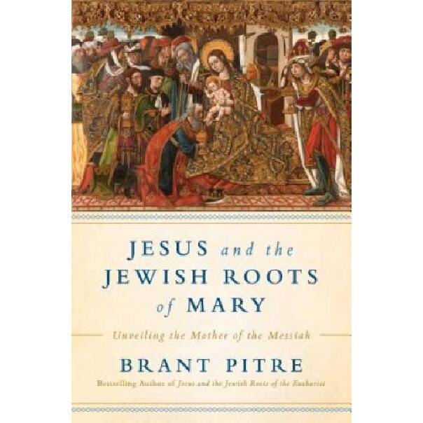 Jesus and the Jewish Roots of Mary - Brant James Pitre - eMAG.hu