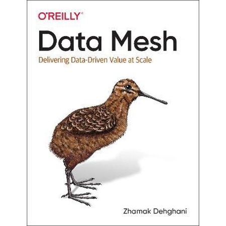Data Mesh: Delivering Data-Driven Value at Scale - Zhamak Dehghani - eMAG.ro