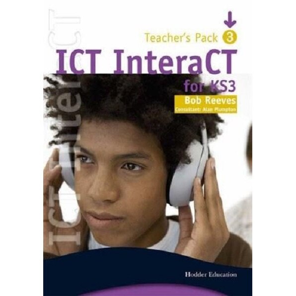 ICT InteraCT for Key Stage 3: Teacher Pack Pack 3 - Bob Reeves - eMAG.ro