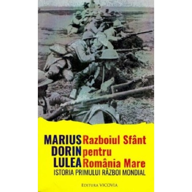 Razboiul sfant pentru Romania Mare - Marius Dorin Lulea - eMAG.ro
