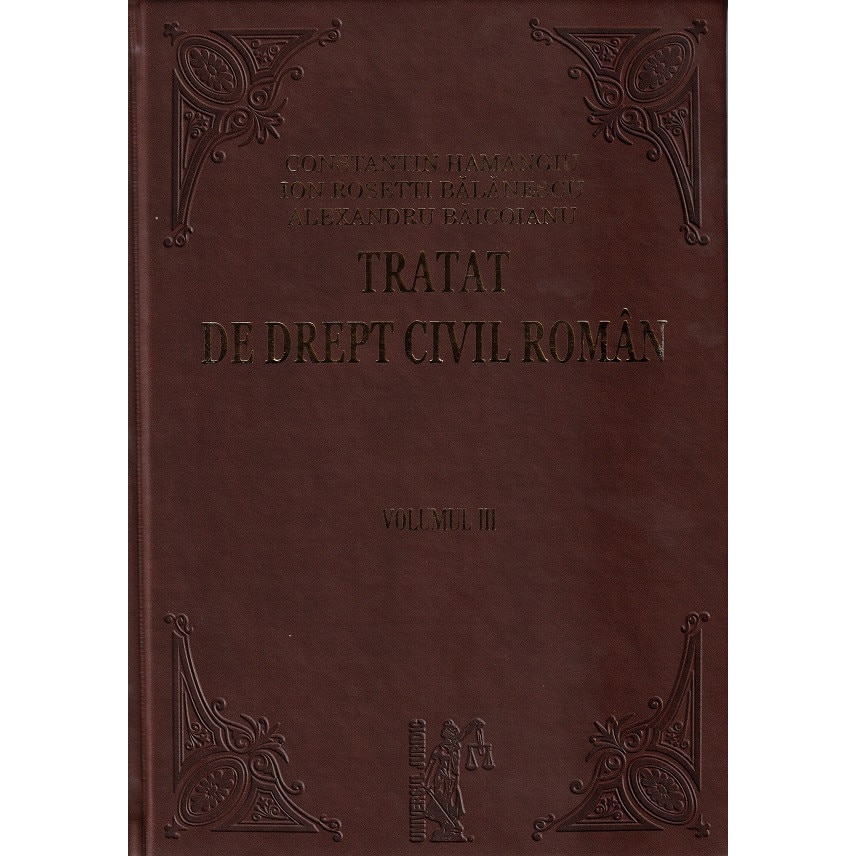 Tratat De Drept Civil Roman Vol.1 + Vol.2 + Vol.3 - Constantin Hamangiu ...