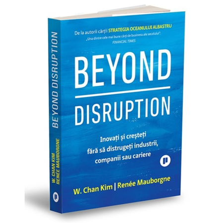 Beyond Disruption, W. Chan Kim, Renee Mauborgne - eMAG.ro