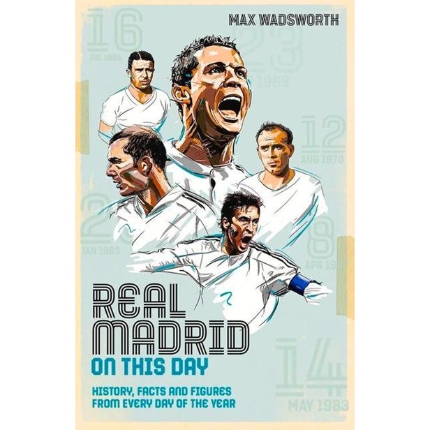 Real Madrid On This Day - Max Wadsworth - eMAG.hu