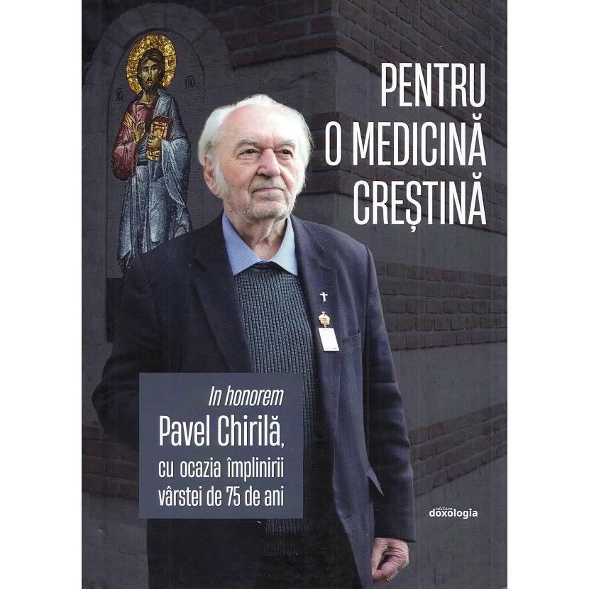 Pentru O Medicina Crestina. In Honorem Pavel Chirila - Ion Marian ...