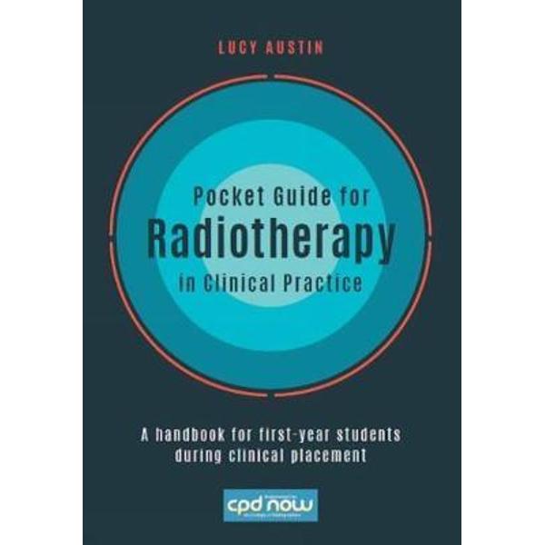 Pocket Guide for Radiotherapy in Clinical Practice - Lucy Austin - eMAG.ro