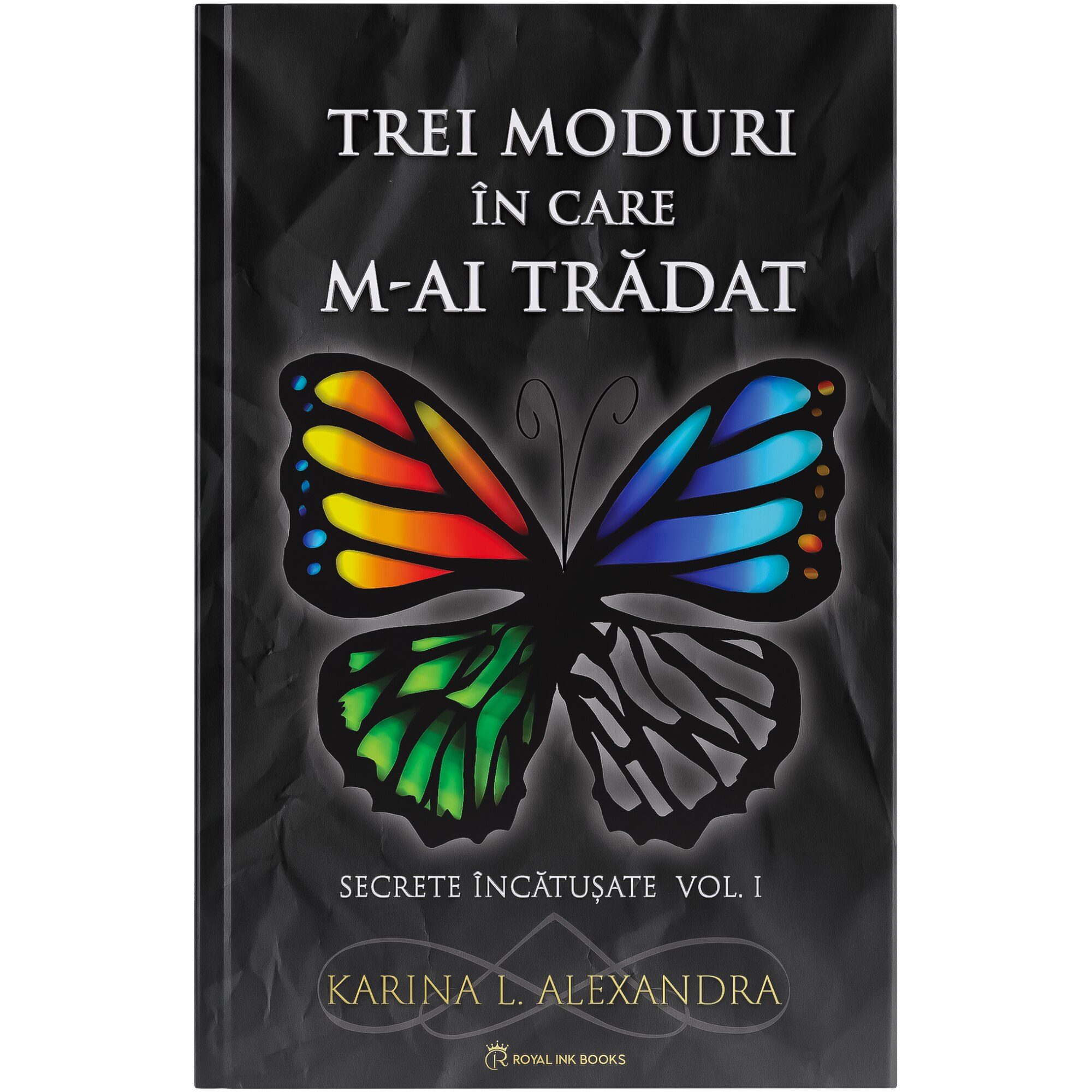 Secrete incatusate Vol.1, Trei moduri in care m-ai tradat, Karina L ...
