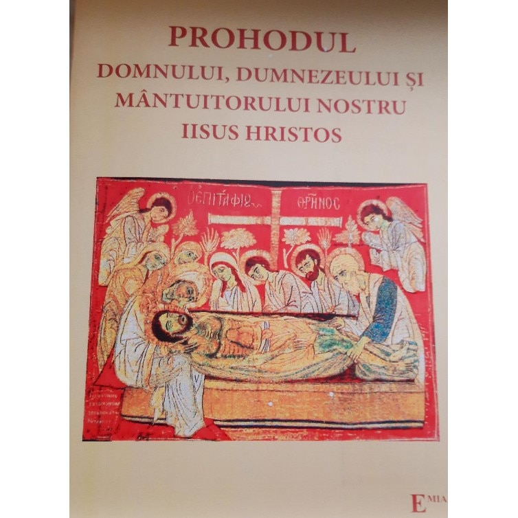 Prohodul Domnului, Dumnezeului si Mantuitorului nostru IIsus Hristos ...