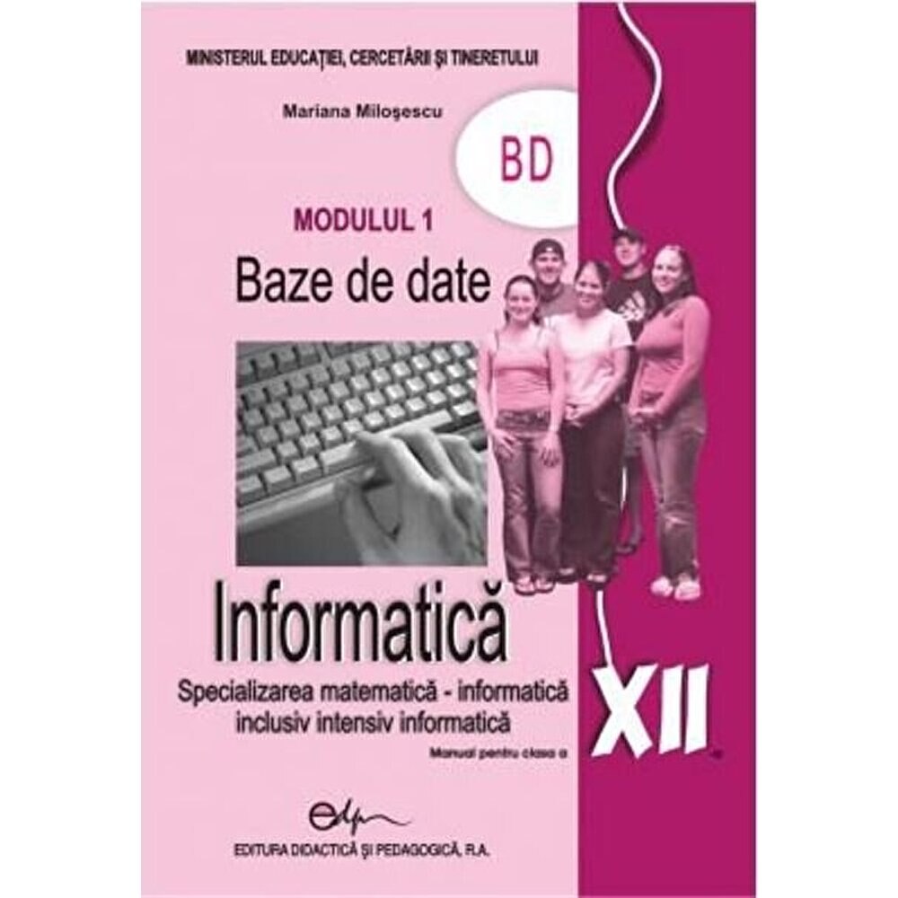 Informatica. Baze de date. Modulul 1. Clasa a XII-a - Mariana Milosescu ...