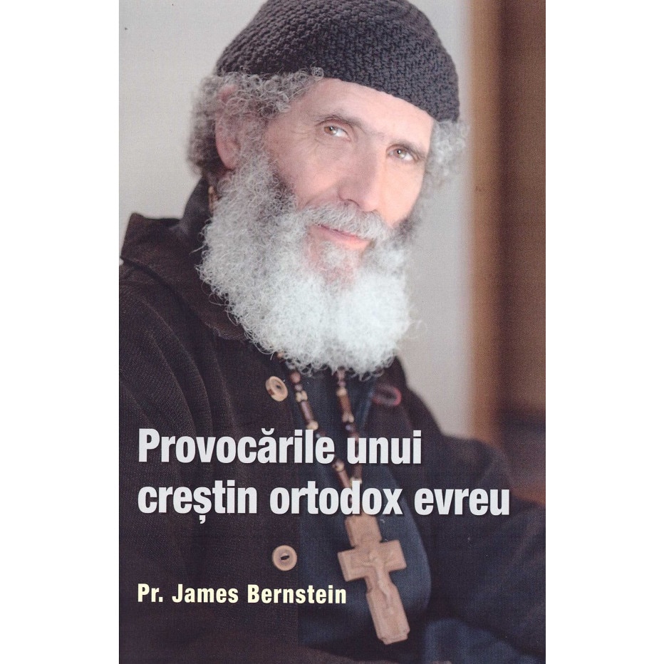 Provocarile Unui Crestin Ortodox Evreu - James Bernstein - eMAG.ro