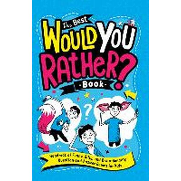 The Best Would You Rather? Book: Hundreds of Funny, Silly, and Brain ...