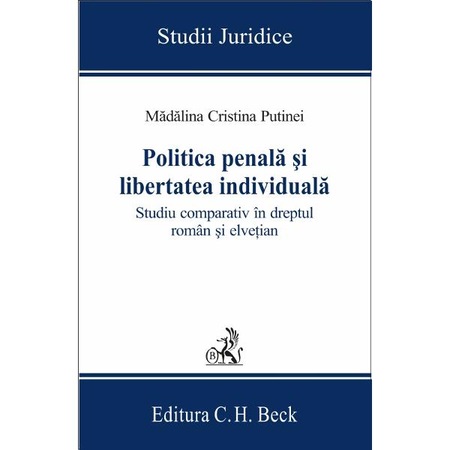 Politica penala si libertatea individuala. Studiu comparativ in dreptul ...
