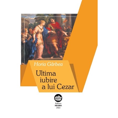 Ultima Iubire A Lui Cezar - Horia Garbea - eMAG.ro