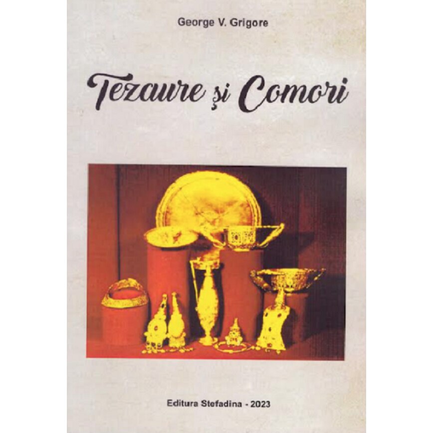 Tezaure si comori - george v. grigore - eMAG.ro
