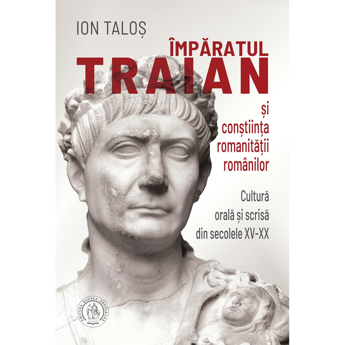 Imparatul Traian si constiinta romanitatii romanilor - Ion Talos - eMAG.ro