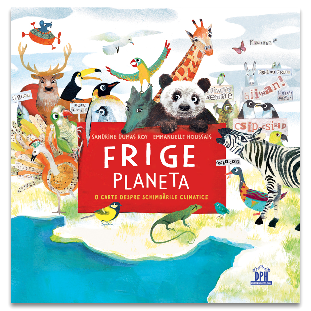 Frige planeta - o carte despre schimbarile climatice, Sandrine Dumas ...