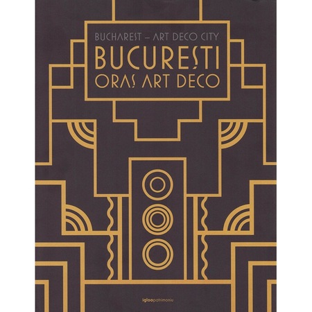Bucharest Art Deco City. Bucuresti Oras Art Deco Ed.2020 - Mihaela ...
