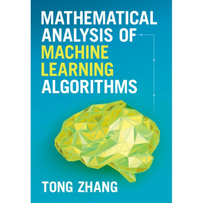 Mathematical Analysis of Machine Learning Algorithms de Tong Zhang ...
